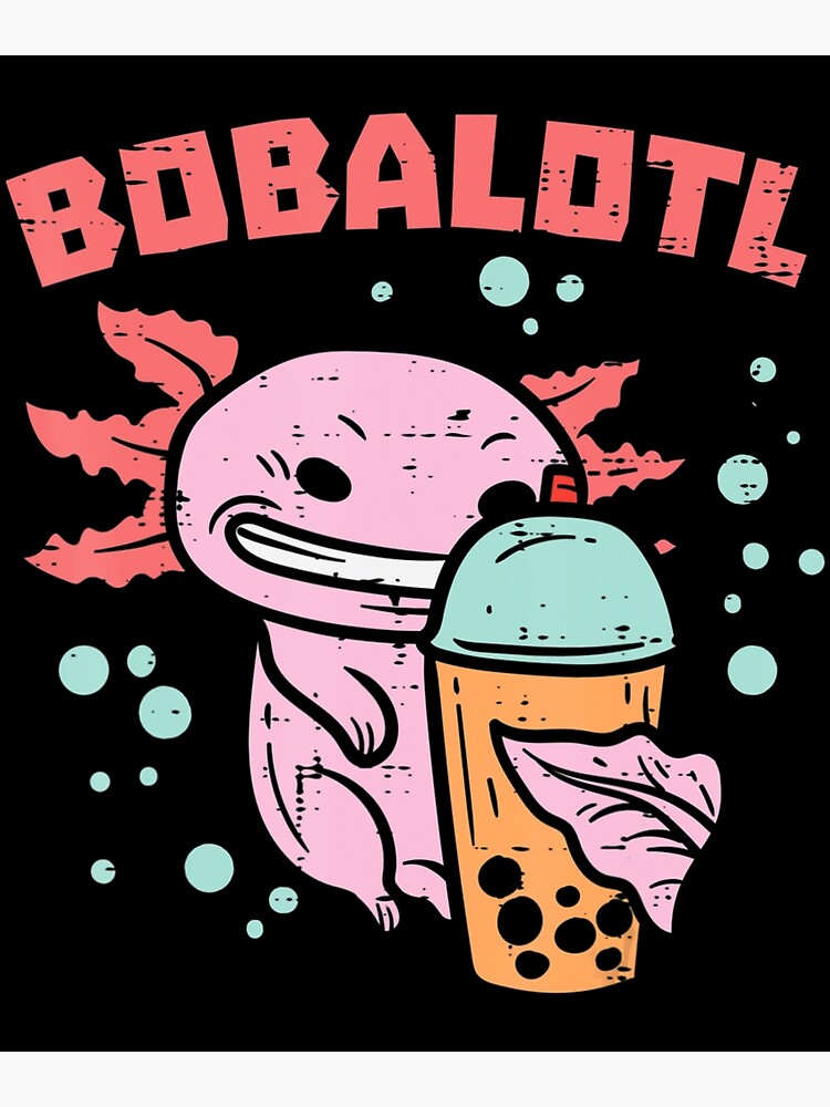 "Bobalotl Axolotl Boba Cute Milk Bubble Tea Men Women Kids" Poster for ...