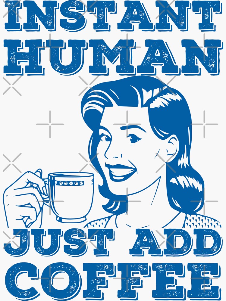 "Instant Human Just Add Coffee, Funny, Retro, Vintage, Blue" Sticker ...