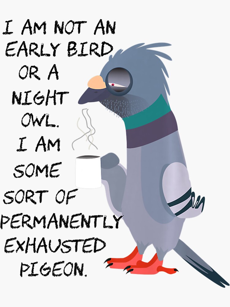 "I Am Not An Early Bird Or A Night Owl But An Exhausted Bird" Sticker ...