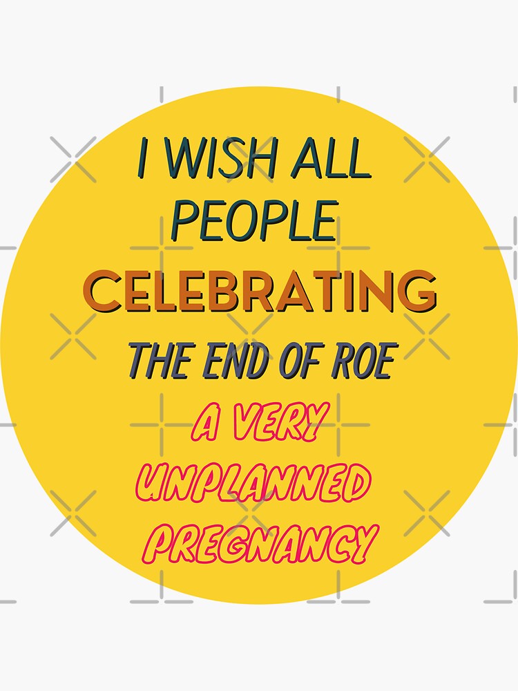 "I Wish All People Celebrating The End Of Roe A Very Unplanned ...