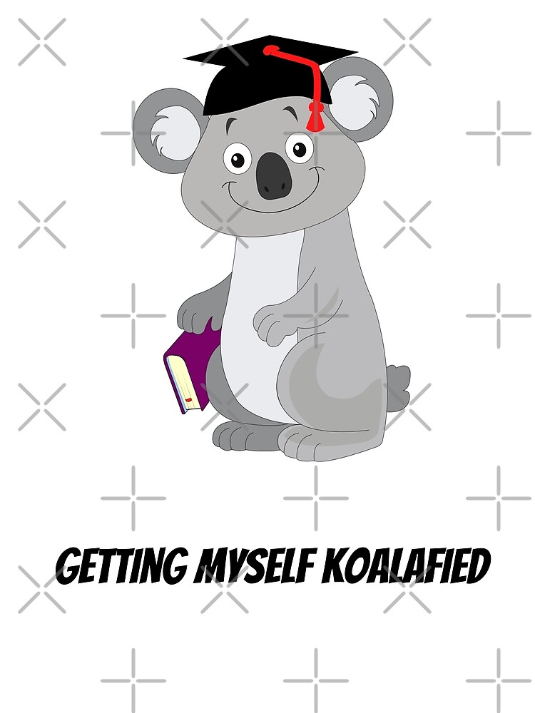 "Getting myself Koalafied" Poster for Sale by MMTMK | Redbubble