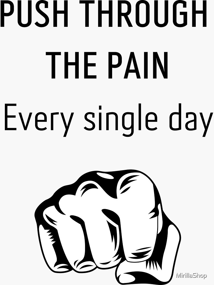 "PUSH THROUGH THE PAIN EVERY SINGLE DAY" Sticker for Sale by ...