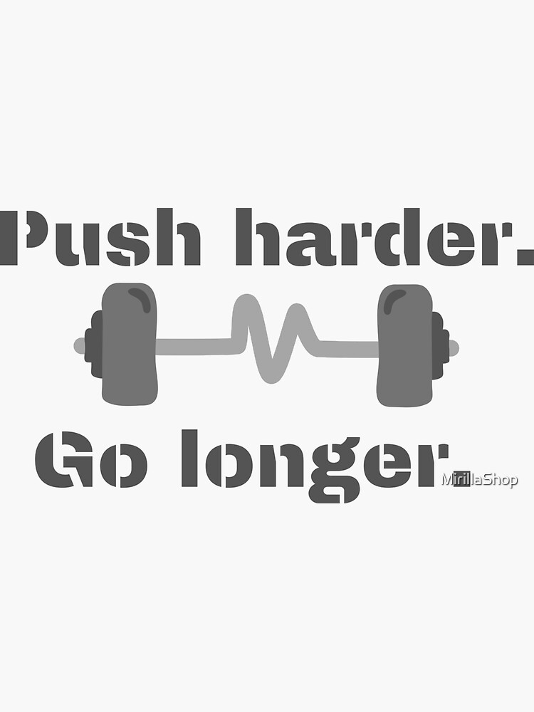 "PUSH HARDER GO LONGER" Sticker for Sale by MirillaShop | Redbubble