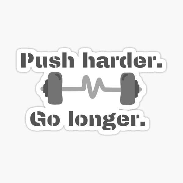 "PUSH HARDER GO LONGER" Sticker for Sale by MirillaShop | Redbubble