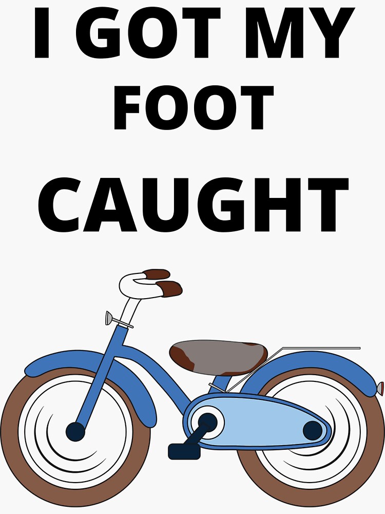 I Got My Foot Caught Sticker For Sale By Zakshop90 Redbubble