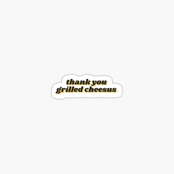 "thank you grilled cheesus" Sticker for Sale by sabrinas-merch | Redbubble