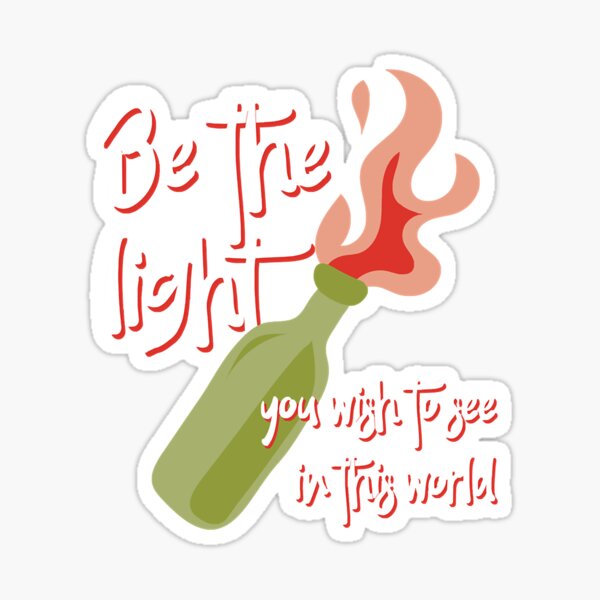 "Be the Light You Wish to See in This World molotov cocktail activist ...