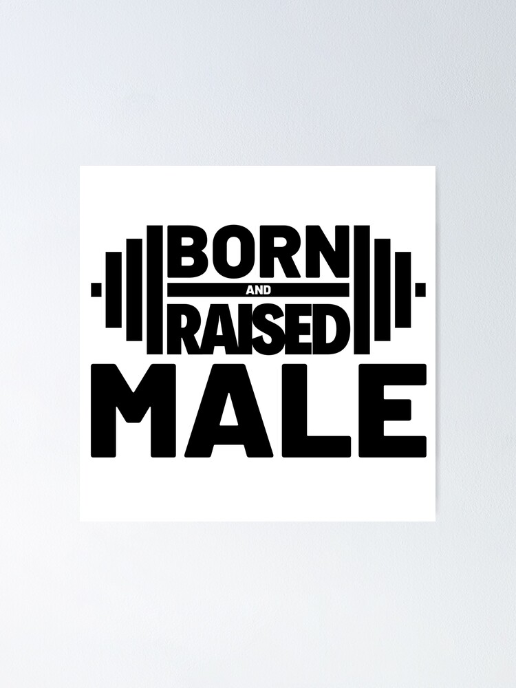 "Born Male Raised Male" Poster for Sale by Sofi-Stil | Redbubble