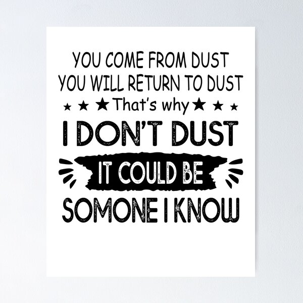 "Funny Sarcastic Saying, You Come From Dust You Will Return To Dust ...