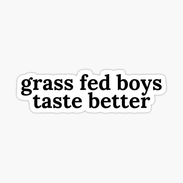 "grass fed boys taste better. #krissticker" Sticker for Sale by ...