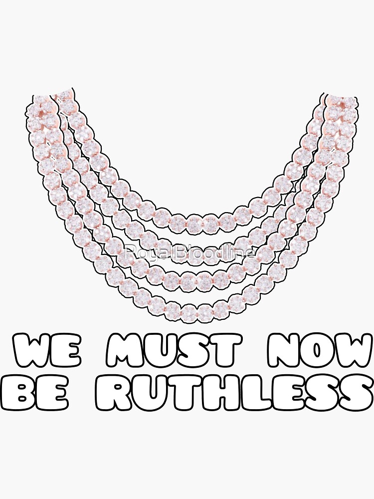 "we must now be Ruthless" Sticker for Sale by RoyalBloodline | Redbubble