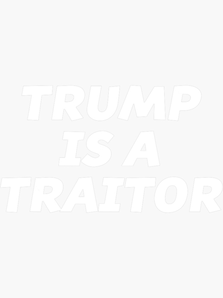 "TRUMP IS A TRAITOR - Anti Potus Clothing" Sticker for Sale by ...