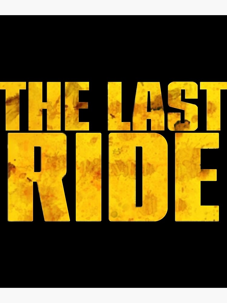 "the last ride newest bold " Poster for Sale by Garmaramas | Redbubble