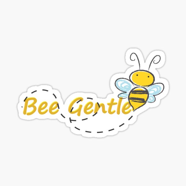 "Bee Gentle" Sticker for Sale by Hunnybugs | Redbubble