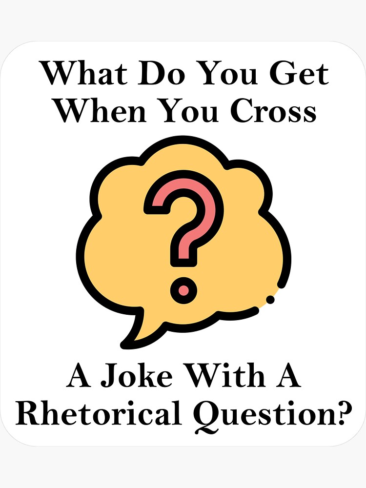 "Rhetorical Question" Sticker for Sale by UnexpectedMedia | Redbubble