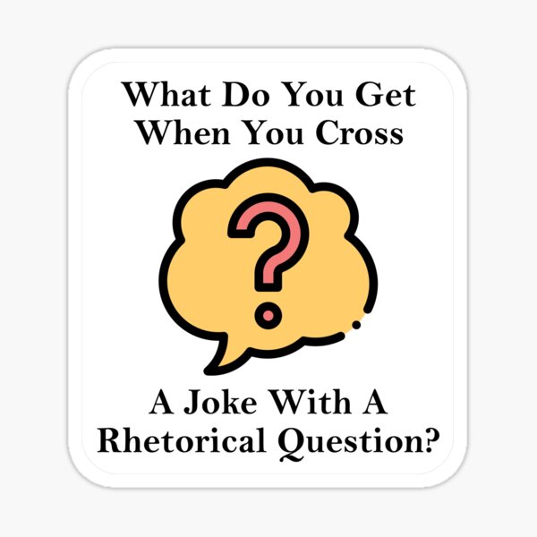 "Rhetorical Question" Sticker for Sale by UnexpectedMedia | Redbubble