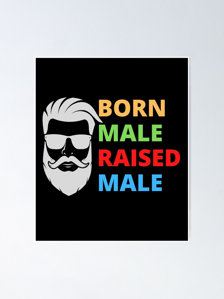 "Born male raised male" Poster for Sale by DesignsbyBillu | Redbubble
