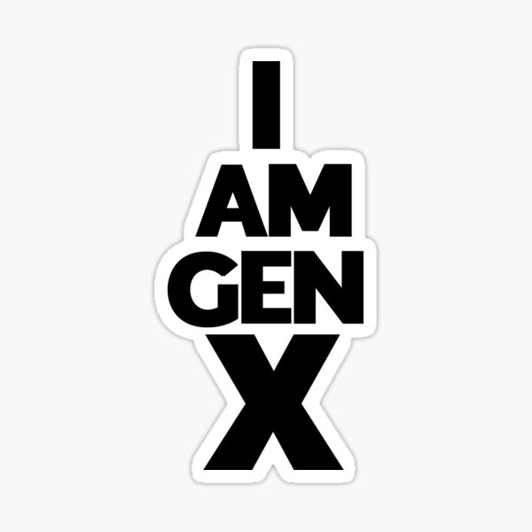 "I AM GEN X" Sticker for Sale by SierraDynamic | Redbubble