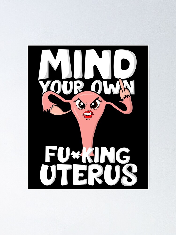 "Pro Choice Mind Your Own Fing Uterus Women's Reproductive and Abortion ...