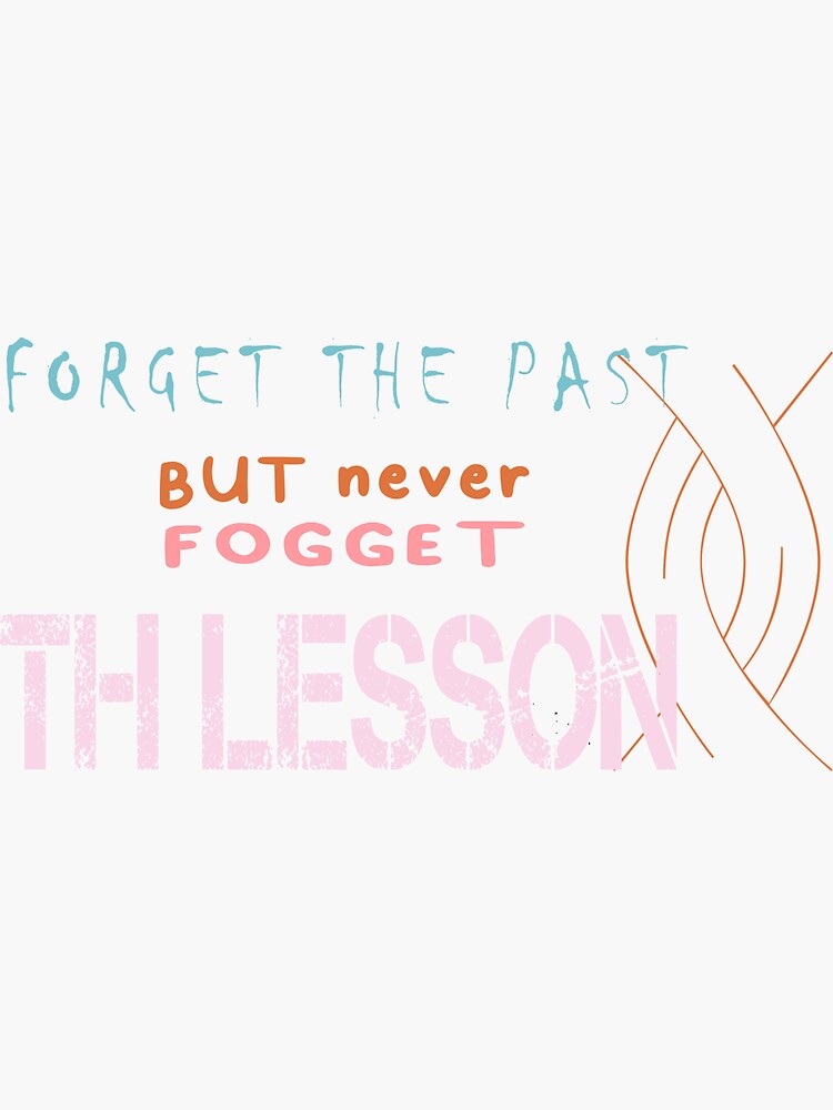 "Forget the past but never forget the lesson funny shirt.Quotes ...