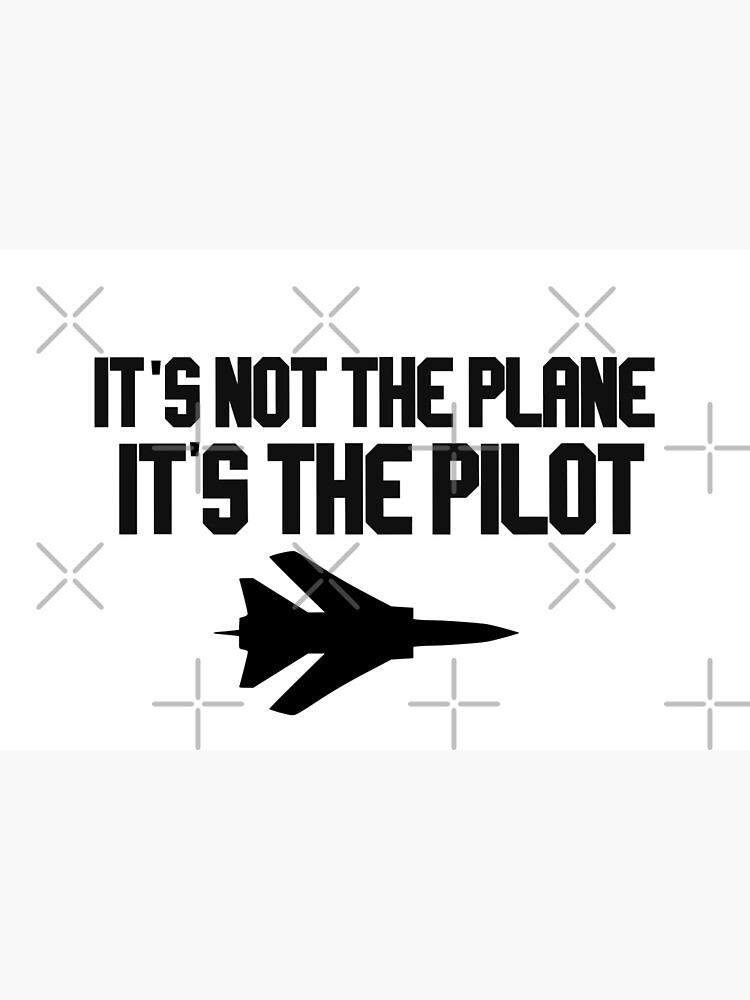 "it's not the plane it's the pilot with plane" Poster for Sale by ...