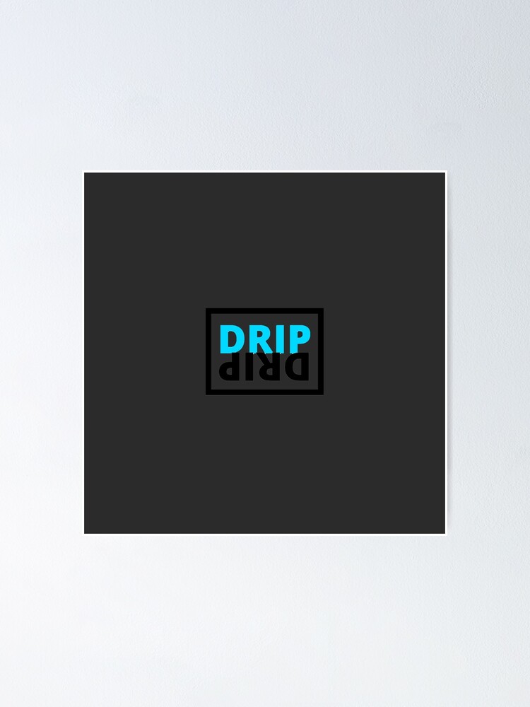 "DRIP AND DRIP" Poster for Sale by willyparo | Redbubble