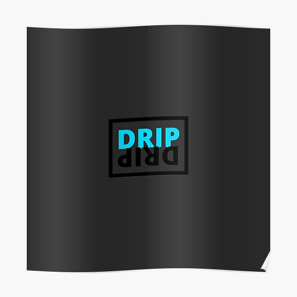 "DRIP AND DRIP" Poster for Sale by willyparo | Redbubble