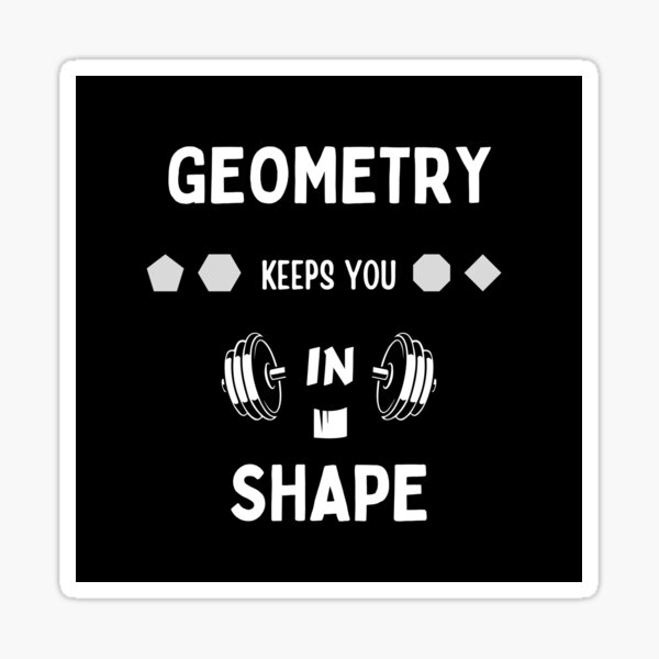 "Geometry Keeps You In Shape The Best Teacher White Design" Sticker for ...