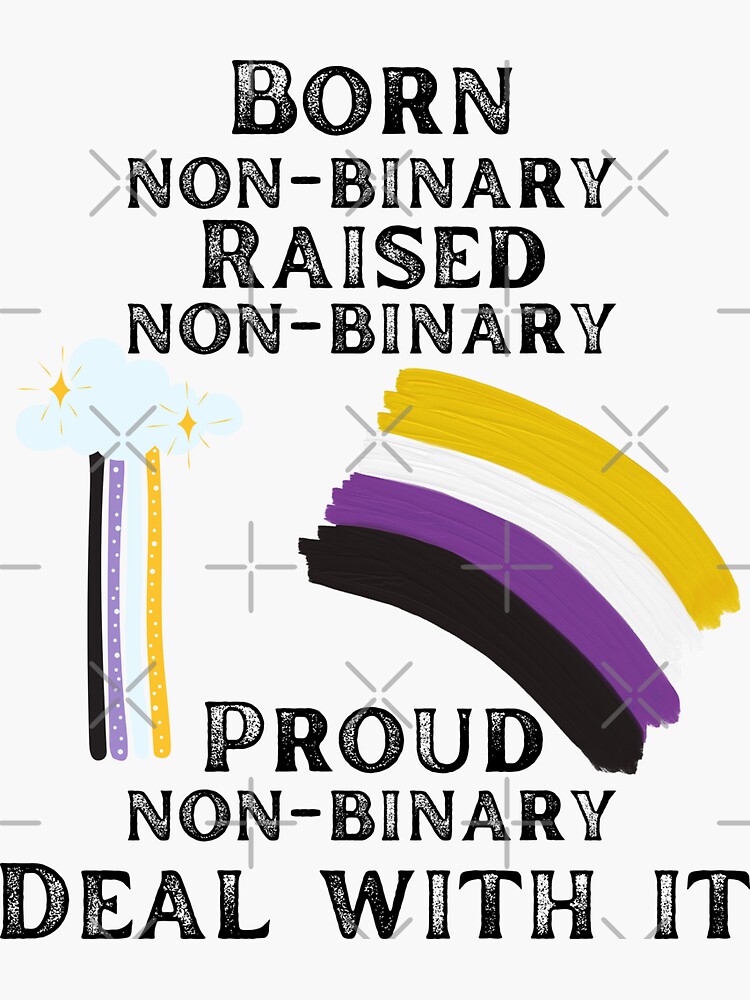 "Born non binary raised non binary proud non binary deal with it ...