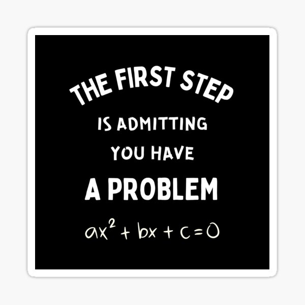 "The First Step Is Admitting You Have A Problem The Best Teacher White ...