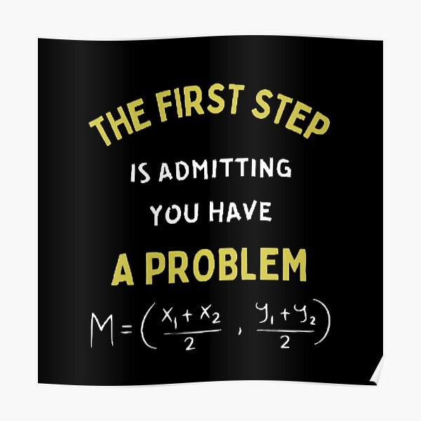 "The First Step Is Admitting You Have A Problem The Best Teacher Golden ...