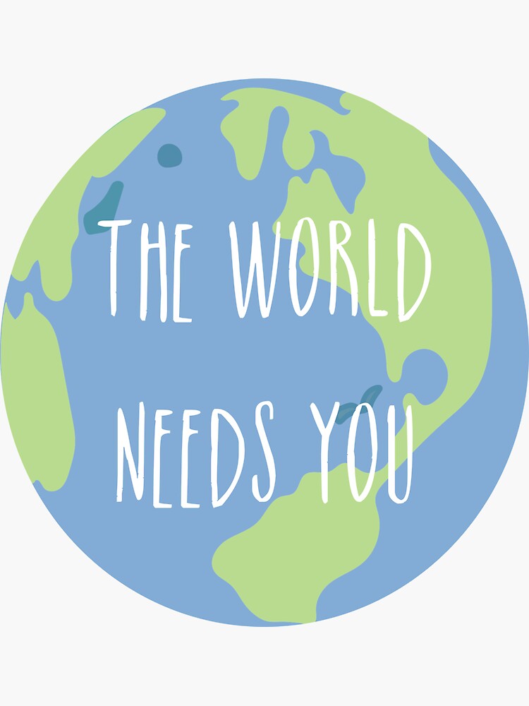 "The world needs you" Sticker for Sale by winterptsd | Redbubble