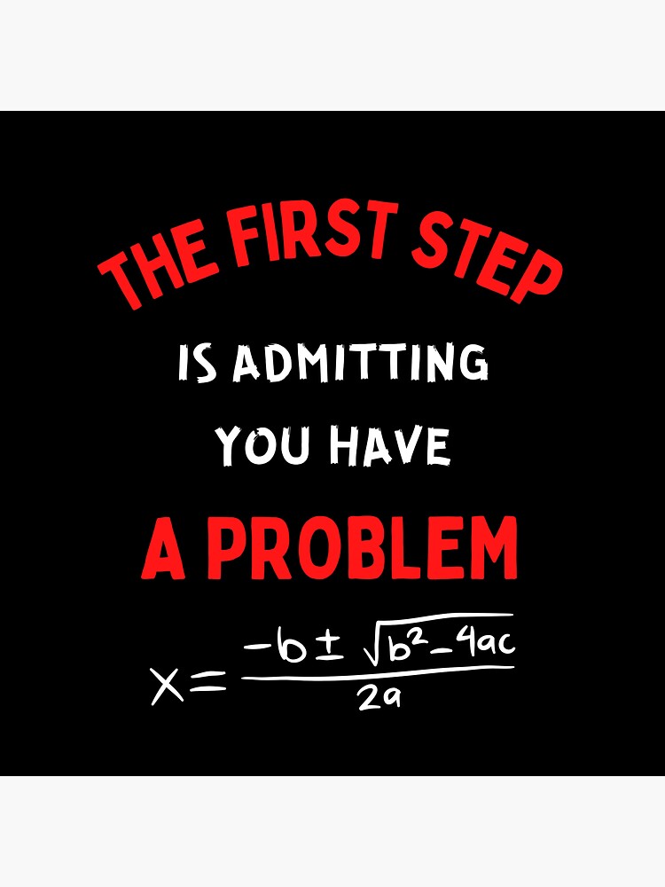 "The First Step Is Admitting You Have A Problem The Best Teacher Red ...