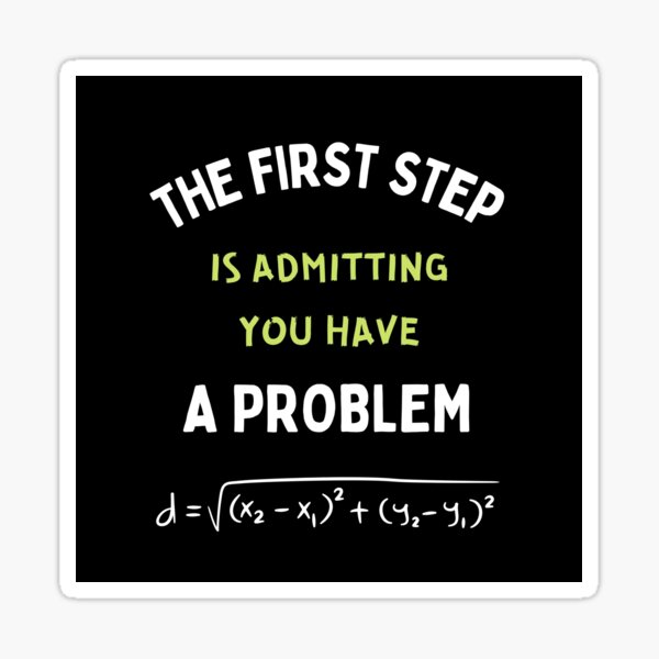 "The First Step Is Admitting You Have A Problem The Best Teacher Green ...