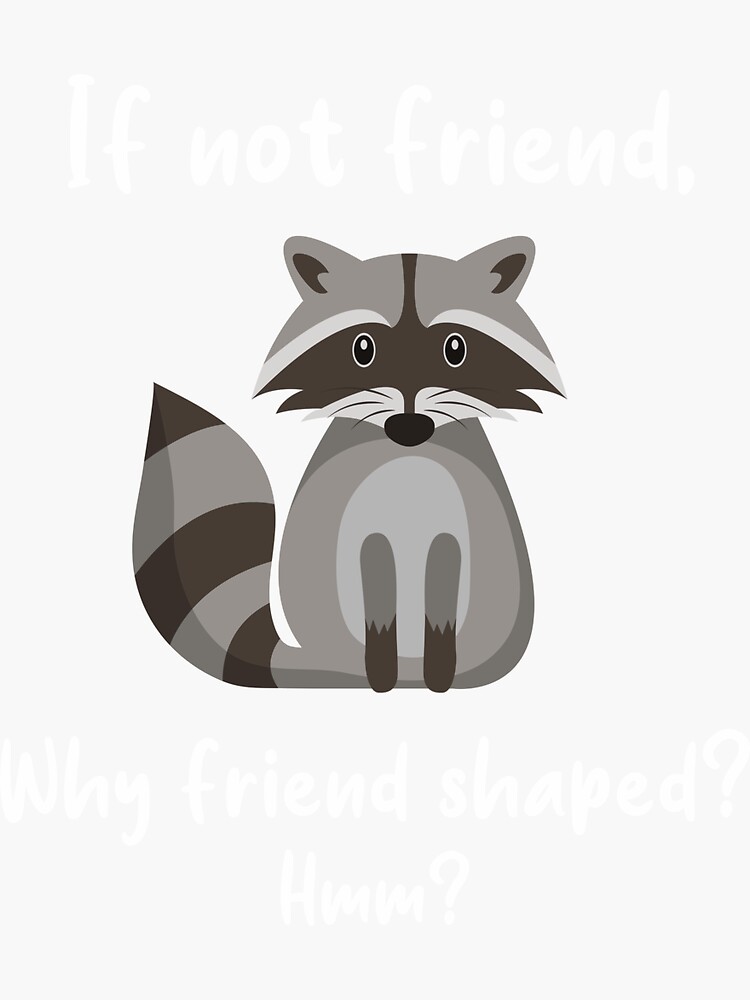 "Raccoon Friend Shaped" Sticker for Sale by Psitta | Redbubble