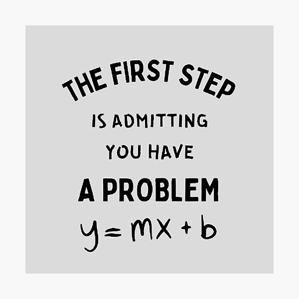 "The First Step Is Admitting You Have A Problem The Best Teacher Black ...