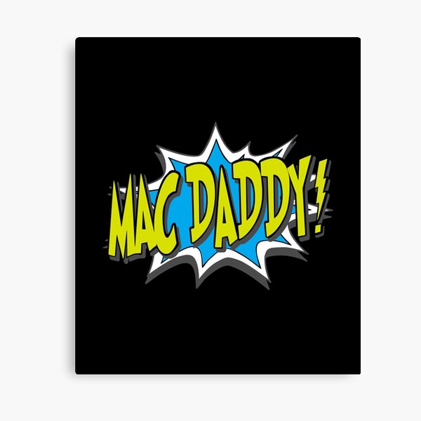 Mac Daddy Canvas Prints | Redbubble
