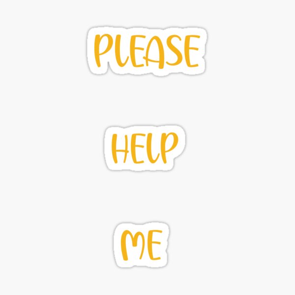 "Please Help Me " Sticker for Sale by ONIZUKASEN | Redbubble