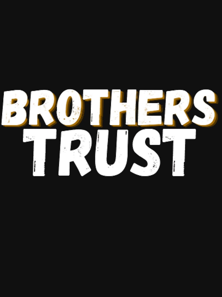 "BROTHERS TRUST" T-shirt for Sale by BEBO222 | Redbubble | brothers i ...