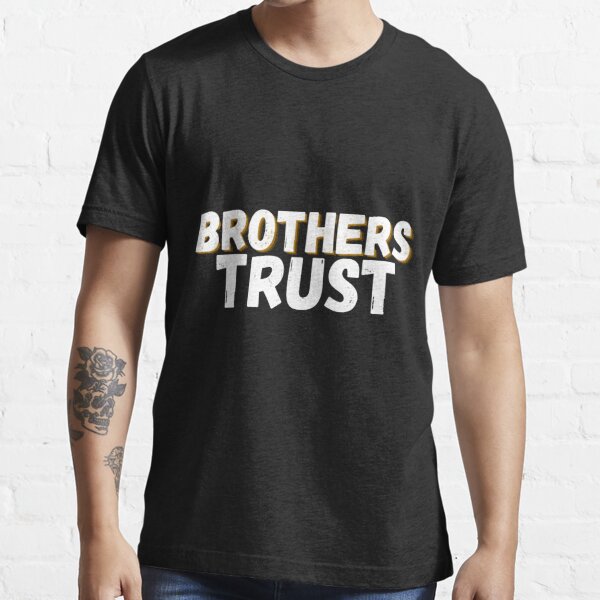 "BROTHERS TRUST" T-shirt for Sale by BEBO222 | Redbubble | brothers i ...
