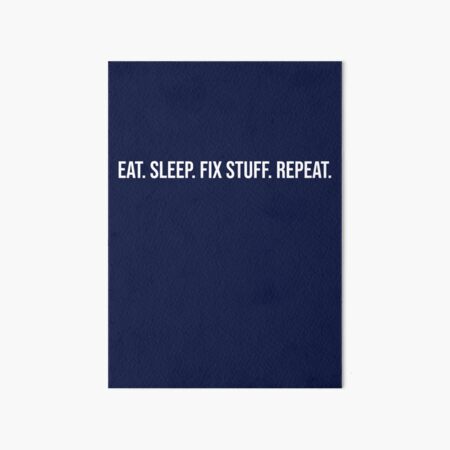 " Eat sleep work repeat |The best ever | eat sleep fix stuff repeat ...