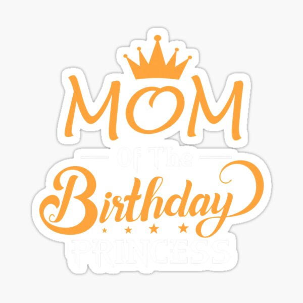 "Mother Art Mom of the Birthday Princess Birthday" Sticker for Sale by ...
