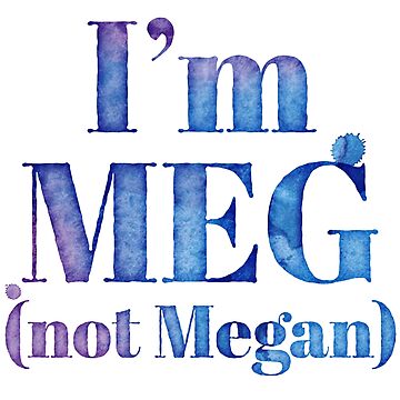 "I'm MEG (NOT MEGAN!)" Essential T-Shirt for Sale by jazzydevil | Redbubble