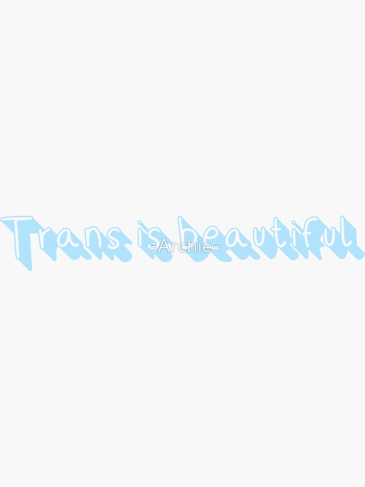 "Trans Is Beautiful" Sticker for Sale by -Archie- | Redbubble