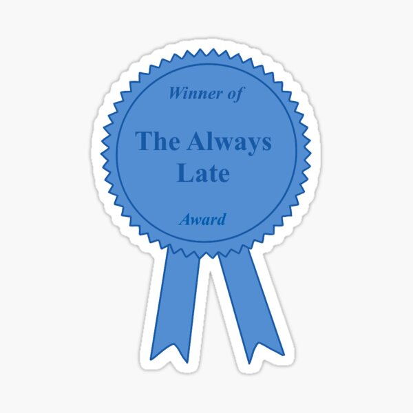 "Winner of the always late award" Sticker for Sale by rnstickers ...