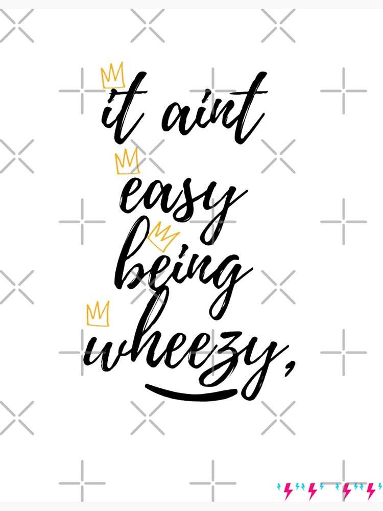 "it aint easy being wheezy" Poster for Sale by byrne-ma | Redbubble