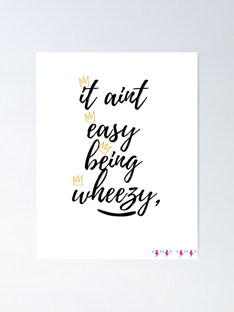 "it aint easy being wheezy" Poster for Sale by byrne-ma | Redbubble