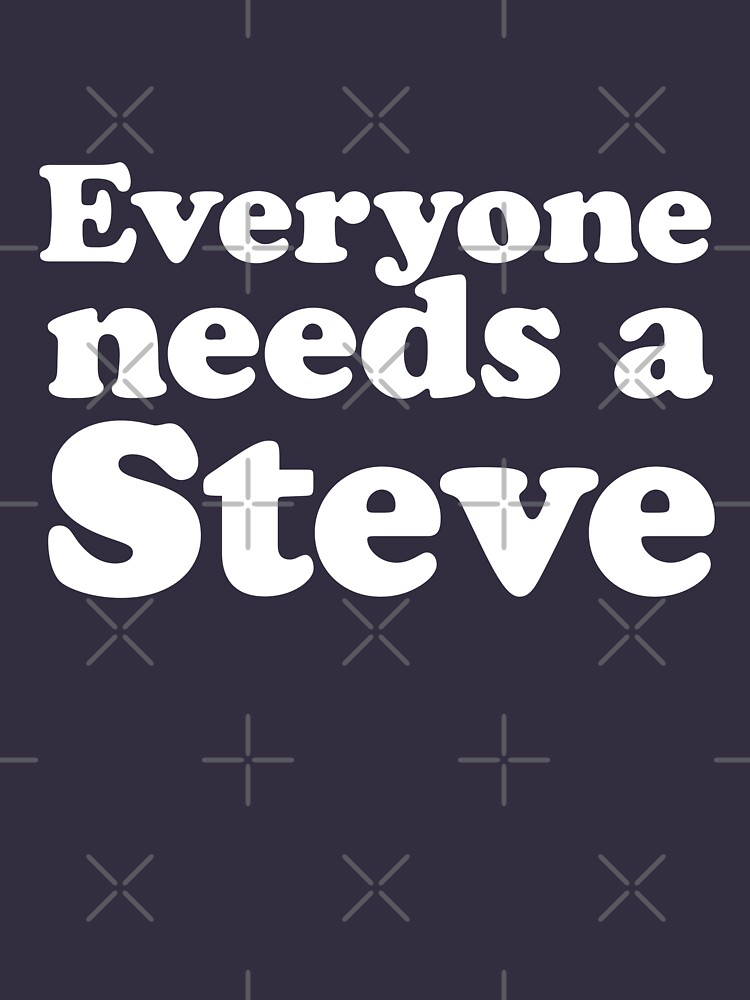 "Everyone needs a Steve" Essential T-Shirt for Sale by roskopp | Redbubble
