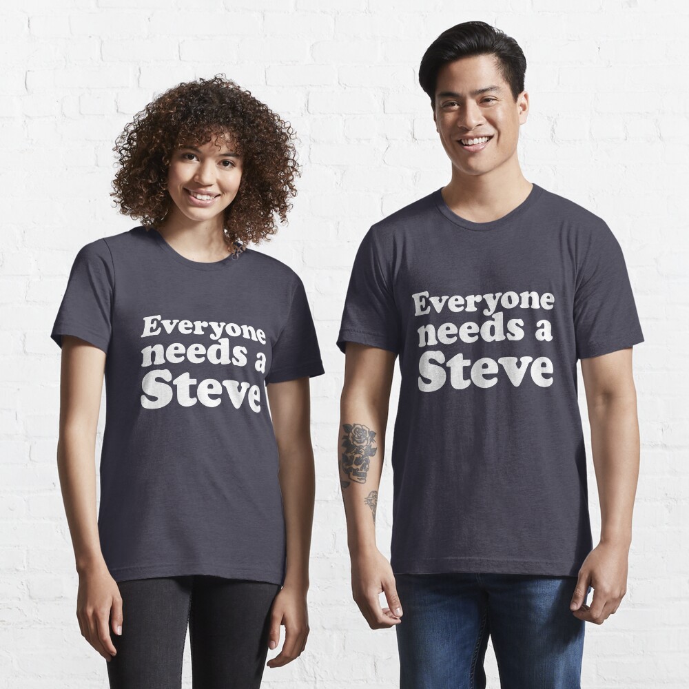 "Everyone needs a Steve" T-shirt by roskopp | Redbubble