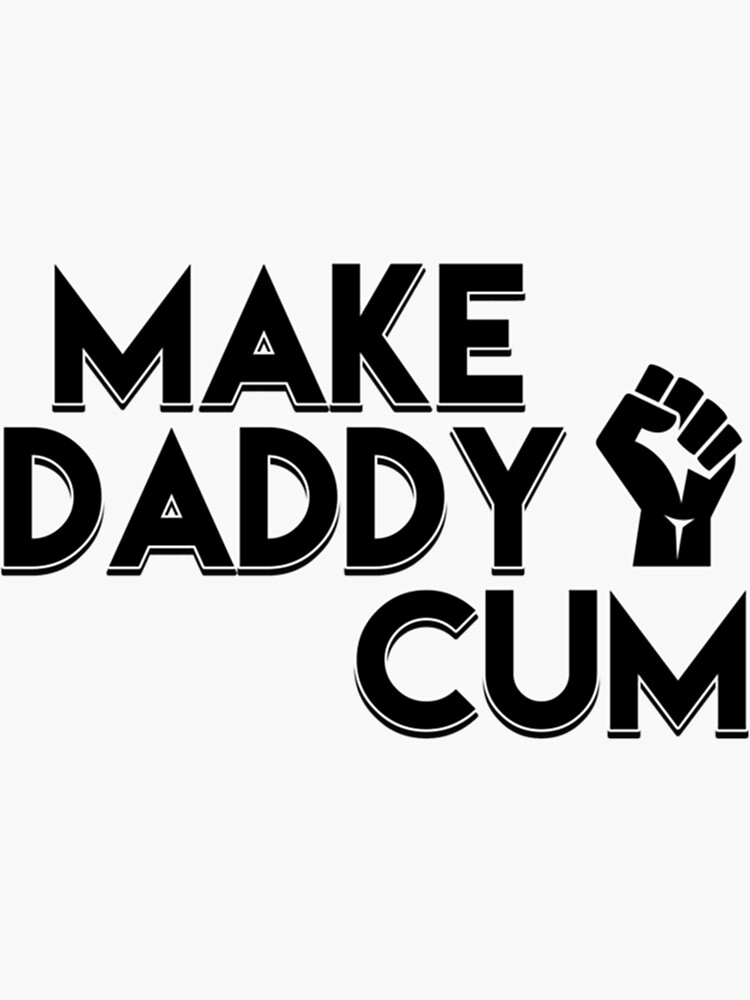Make Daddy Cum Sticker For Sale By Lemongo Redbubble